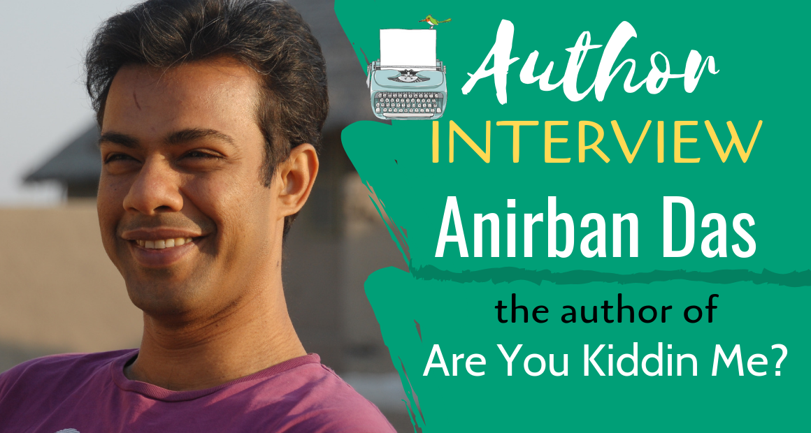 Anirban Das | In Conversation with the author of Are You Kiddin' Me?