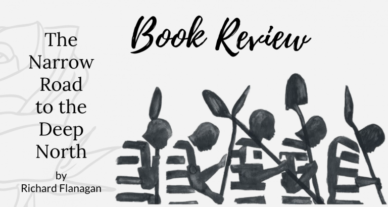 The Narrow Road to The Deep North by Richard Flanagan | Book Review