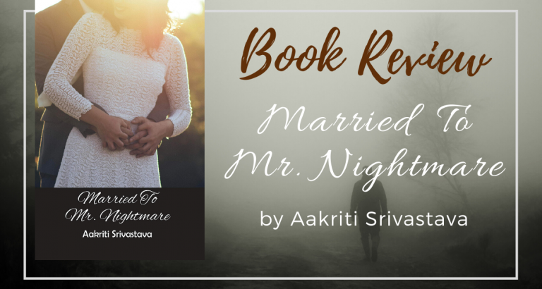 Married to Mr Nightmare by Aakriti Srivastava | A raw romance journey