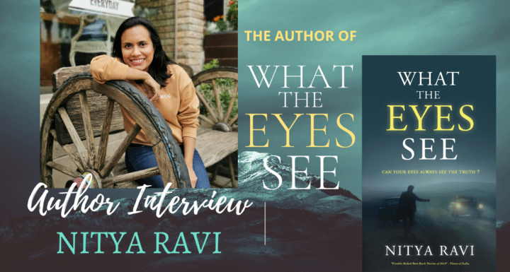Nitya Ravi: In conversation with the author of What The Eyes See