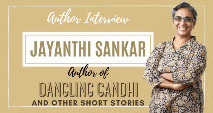 Jayanthi Sankar | An Interview with the author of Dangling Gandhi