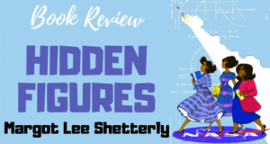 Hidden Figures by Margot Lee Shetterly - Book Review