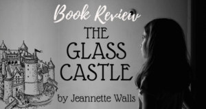 The Glass Castle by Jeannette Walls | A Stunnnig memoir
