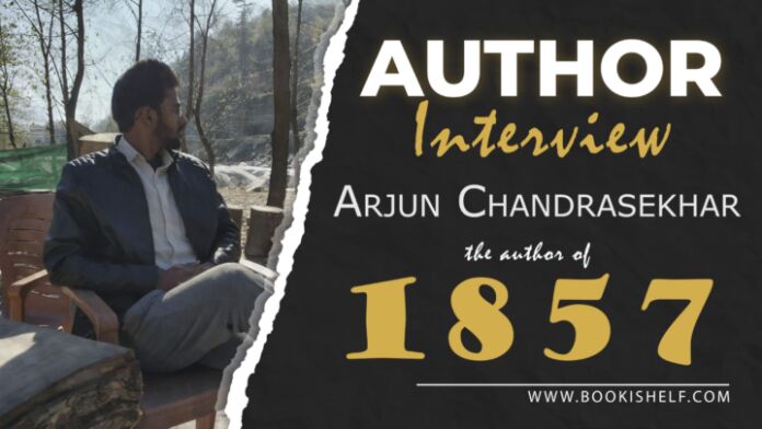 Arjun Chandrasekhar | interview with the author 1857 | Bookish Elf