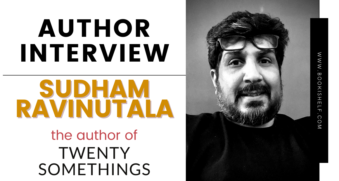 Sudham Ravinutala | In conversation with the author of Twenty Somethings