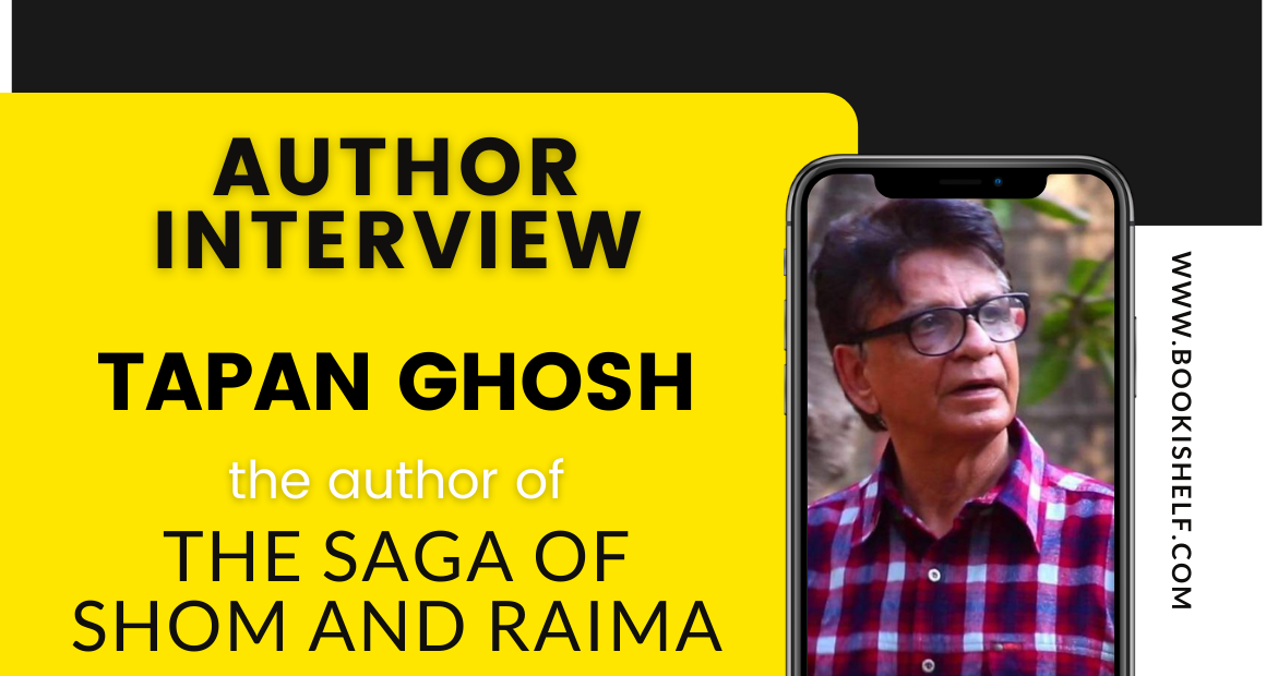 Tapan Ghosh | Interview with the author of The Saga of Shom and Raima