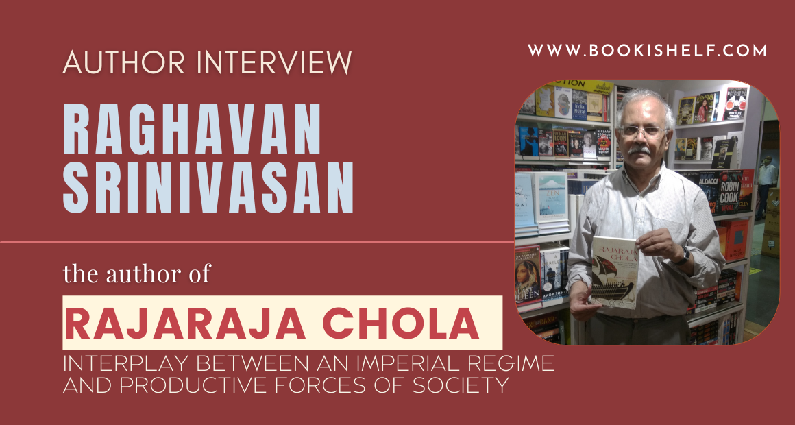 Author Raghavan Srinivasan | Interview with the author of Rajaraja Chola