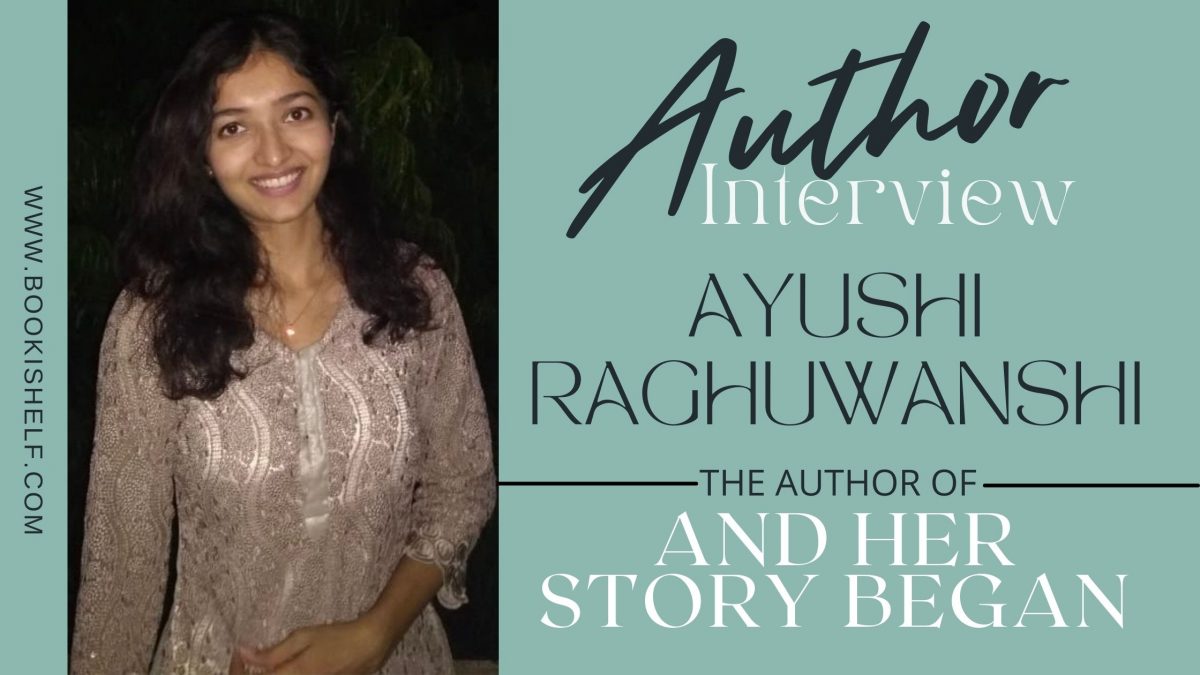 Ayushi Raghuwanshi | An Interview with the author of And Her Story Began