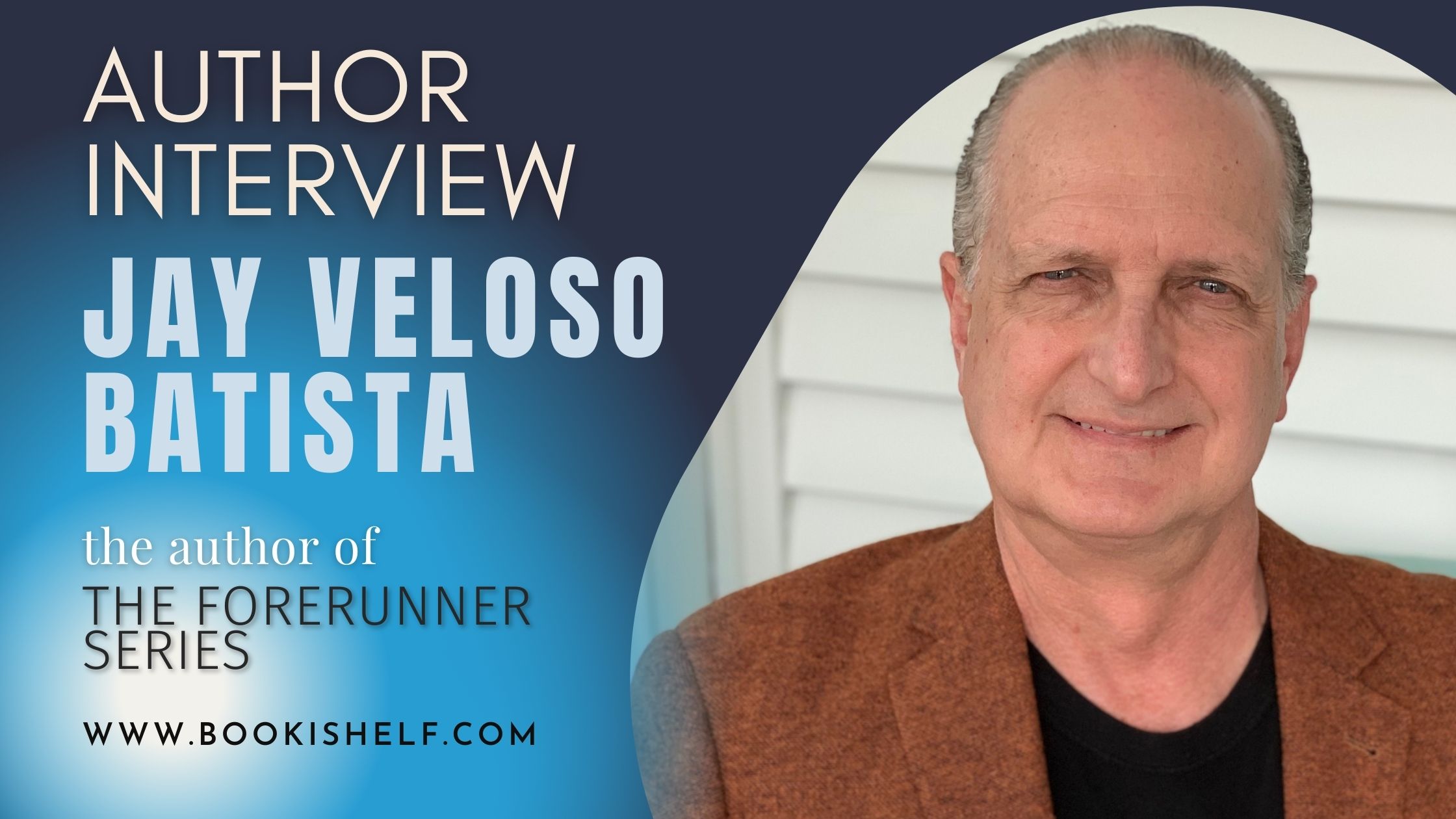 Jay Veloso Batista | An Interview with the author of The Forerunner Series