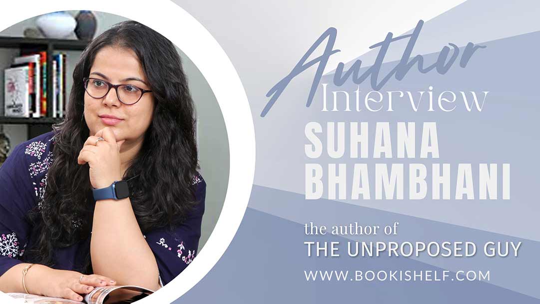 Suhana Bhambhani | Interview with author of The Unproposed Guy