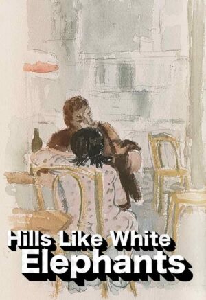 Hills Like White Elephants by Ernest Hemingway | Literary Analysis