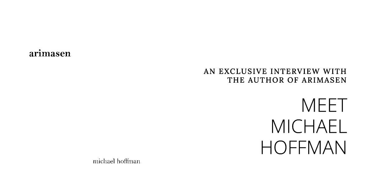 Michael Hoffman - An Interview with the author of Arimasen