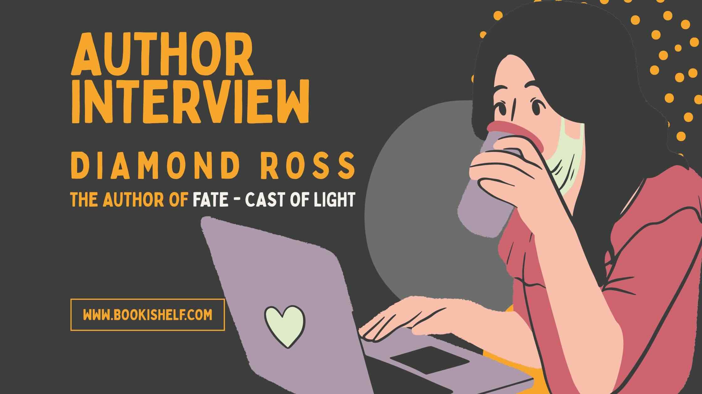 Diamond Ross - An Interview with the author of Fate - Cast of Light