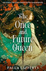 The Once and Future Queen by Paula Lafferty - Book Review